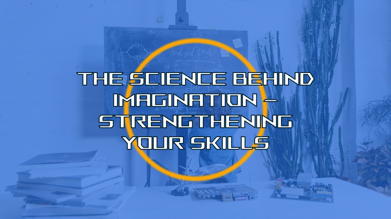 The Science Behind Imagination: Strengthening Your Skills | GeoSkinner